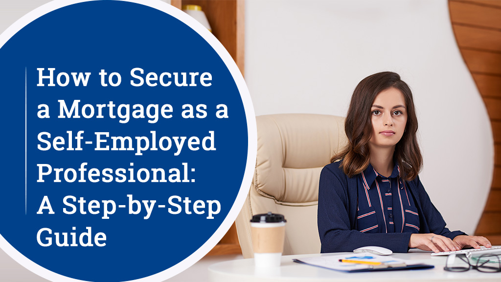 How to Get a Mortgage as a Self-Employed Professional! - Menon Financial Solutions